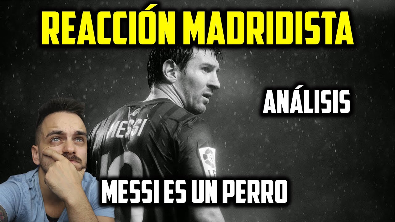 REACCIÓN DE UN MADRIDISTA A MESSI ES UN PERRO - YouTube
