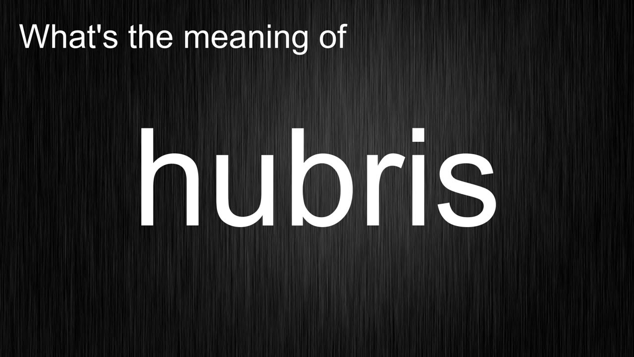 Memorize This Word, Level Up Your English Speaking! Full "hubris" Usage ...