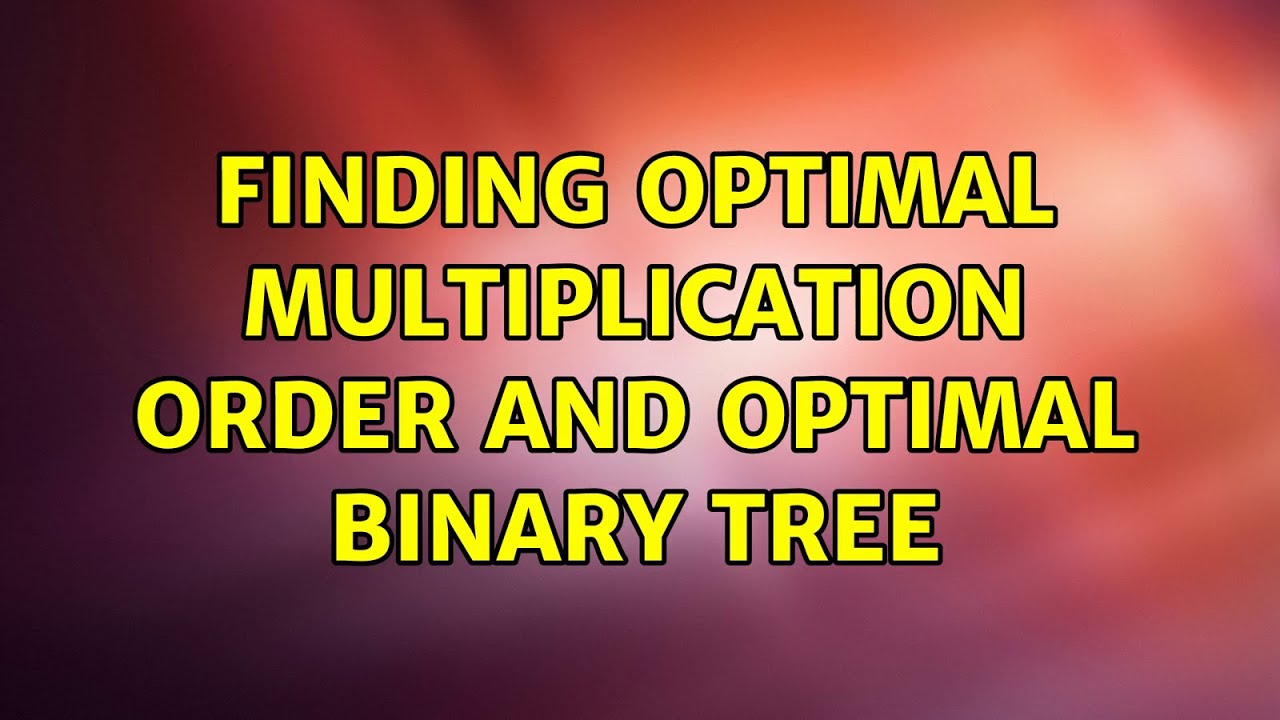 Finding optimal multiplication order and optimal binary tree - YouTube