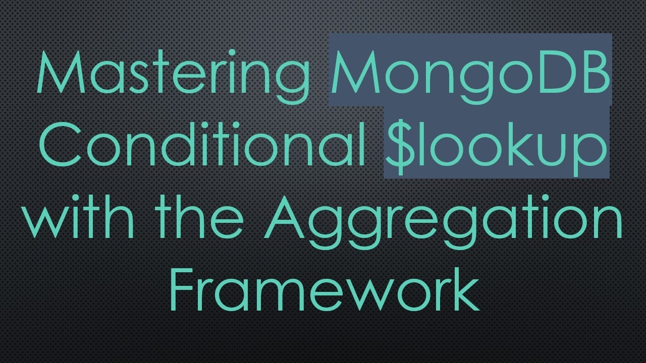 Mastering MongoDB Conditional $lookup with the Aggregation Framework ...