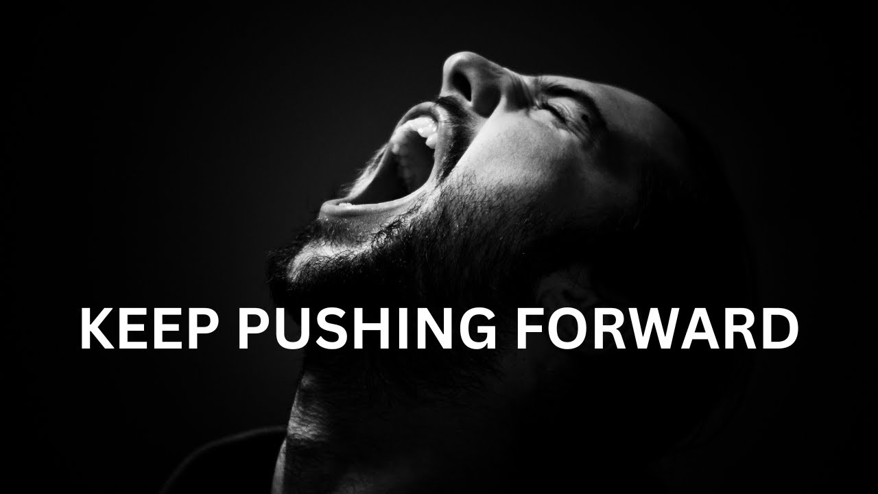 I MUST KEEP PUSHING FORWARD - Powerful Motivational Speech on ...