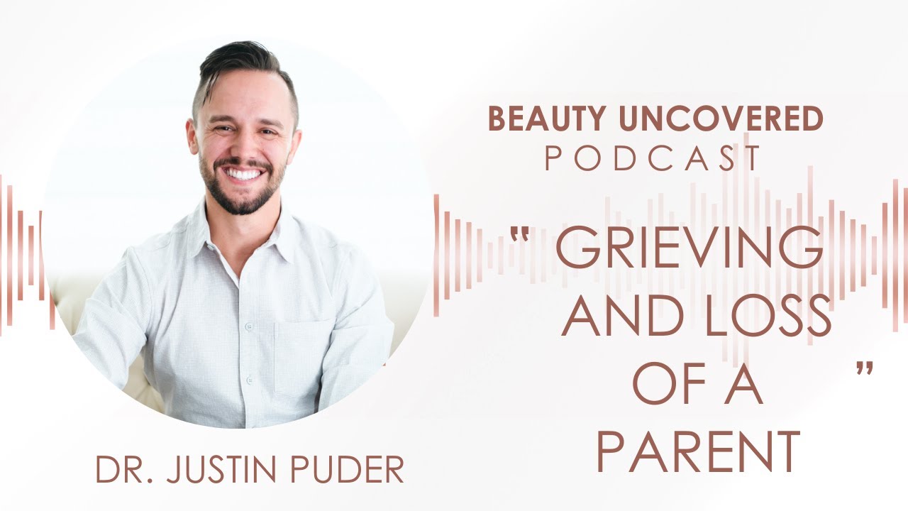 Beauty Uncovered Podcast: Dr. Justin Puder "Grieving and Loss of a ...