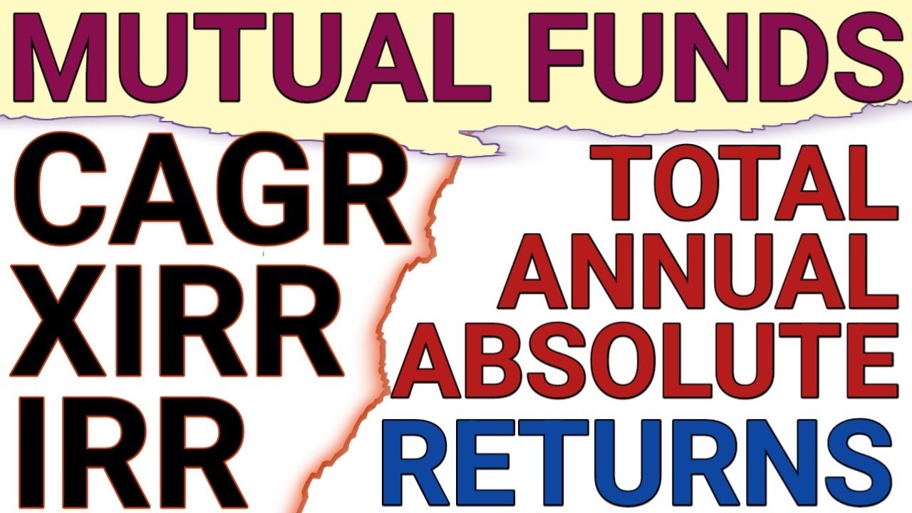 CAGR VS XIRR VS IRR VS ANNUAL VS ABSOLUTE VS TOTAL RETURN TERMINOLOGY ...