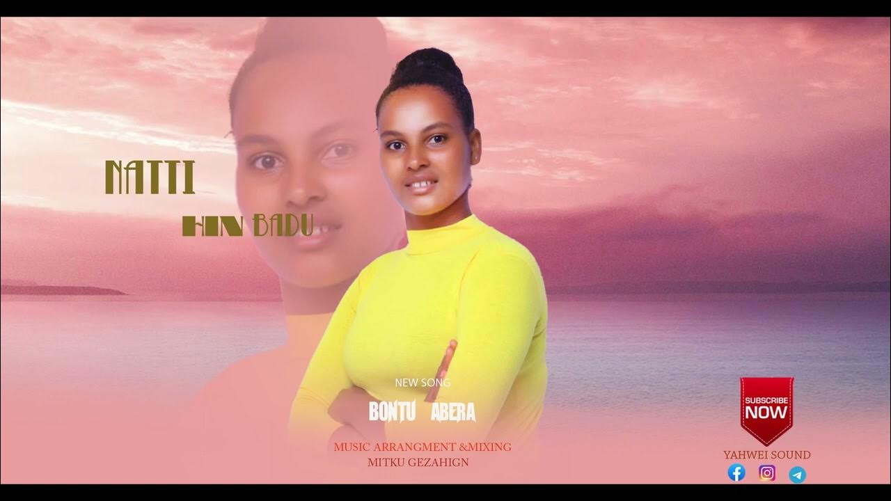 Faarfannaa haaraa " Natti Hin Baduu" Faarfattu Bontuu Abaraatiin 15 September 2022(2) - YouTube