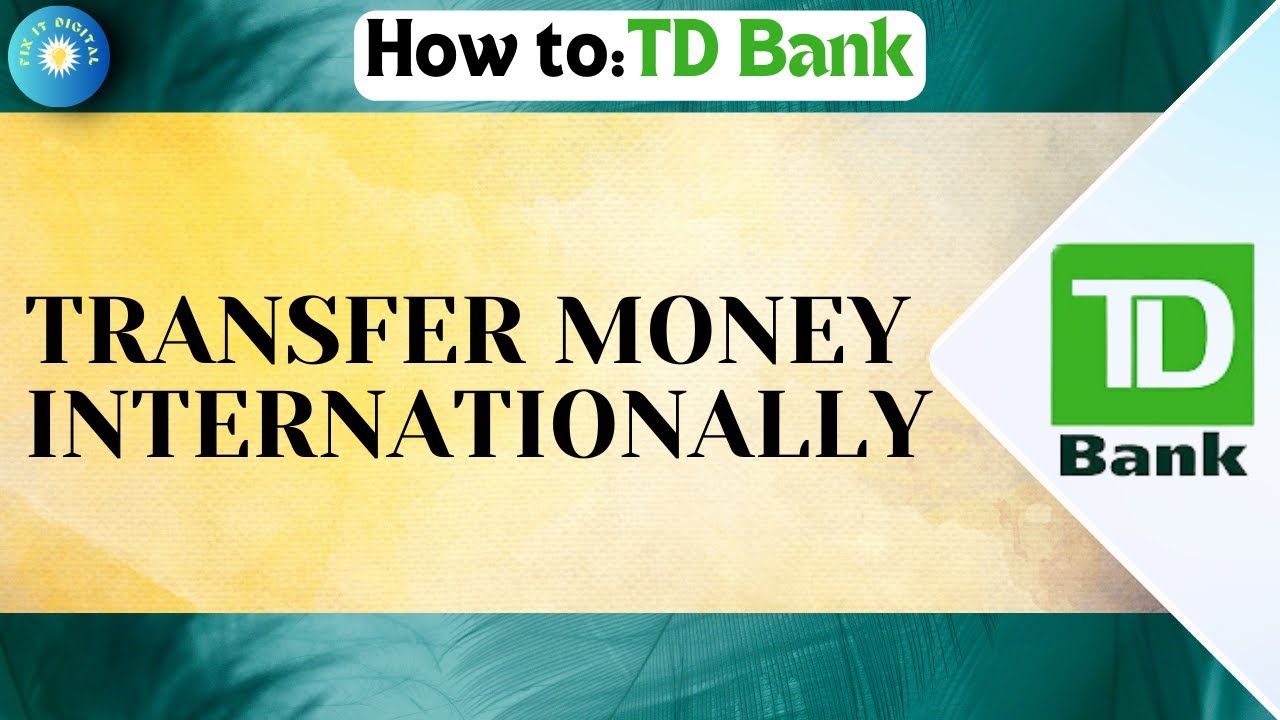 How To Transfer Money Internationally With TD Bank !! TD Bank Transfer ...