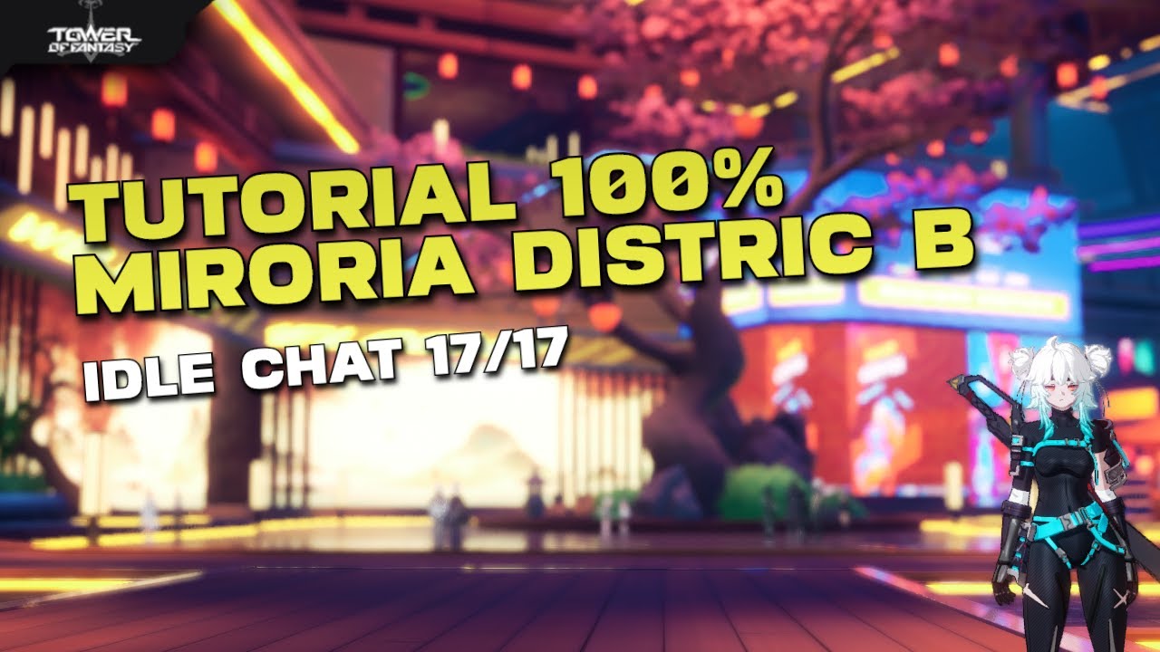 Tutorial Selesaikan 100% Idle Chat Miroria Distric B Tower of Fantasy ...