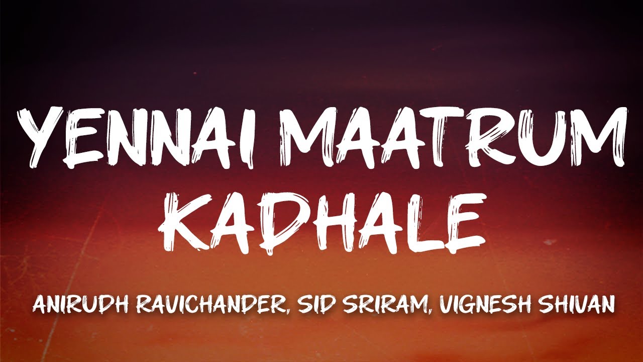 Anirudh Ravichander, Sid Sriram, and Vignesh Shivan - Yennai Maatrum ...