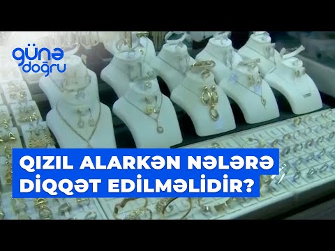 Günə doğru | Qızıl alarkən nələrə diqqət edilməlidir?