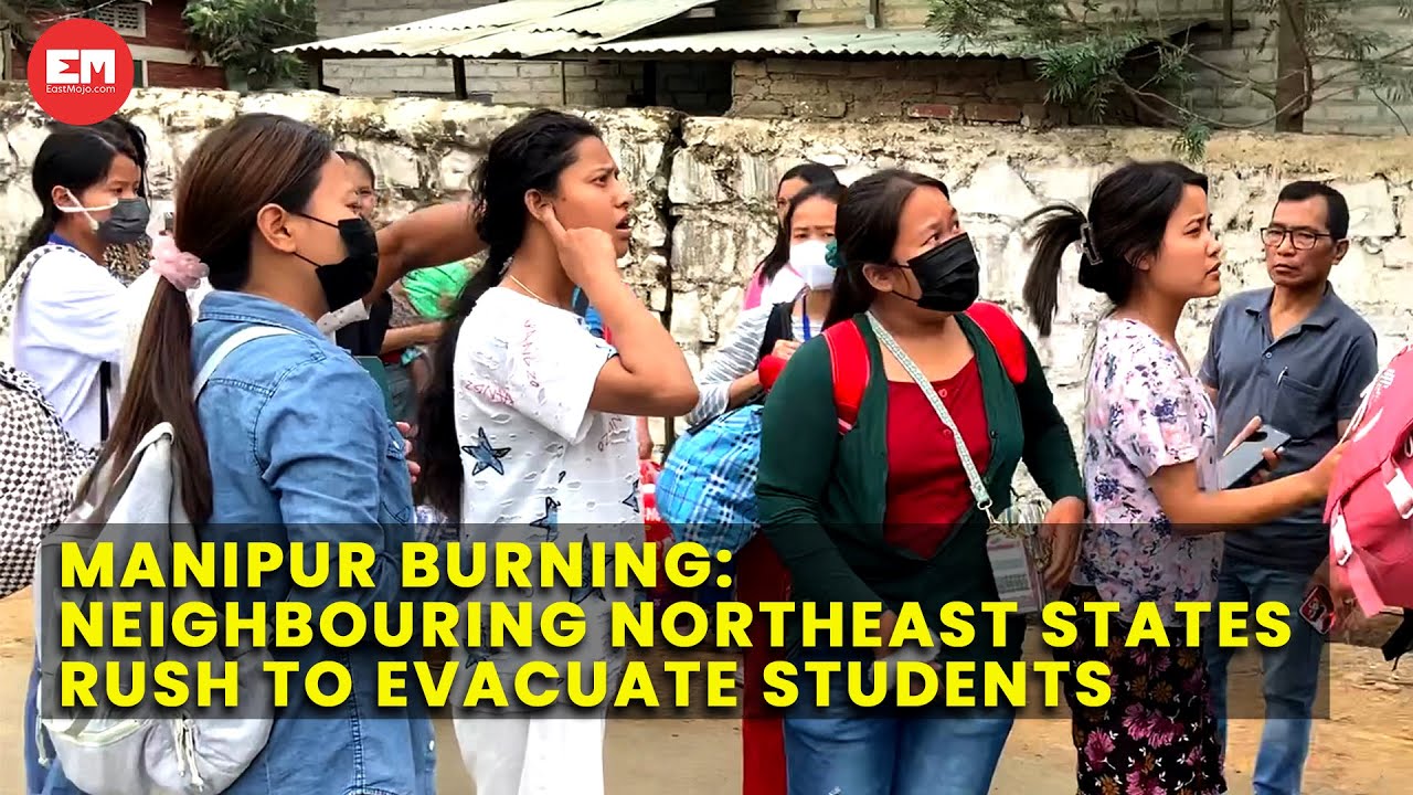 Manipur burning: Neighbouring Northeast states rush to evacuate ...