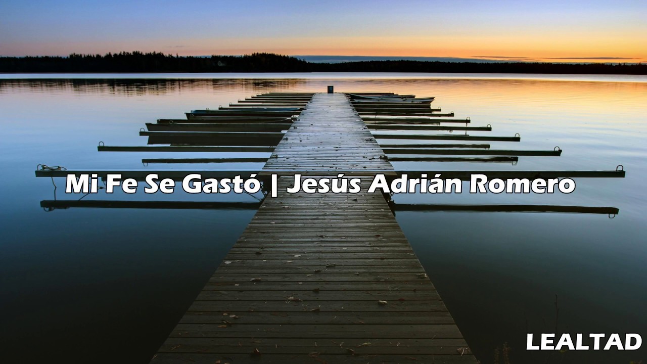 Mi fe se gastó - Jesús Adrian Romero (Vídeo de Letras) - YouTube