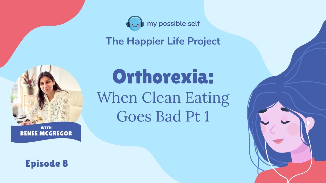 Episode 8: Orthorexia: When Clean Eating Goes Bad - Pt 1 with Renee ...