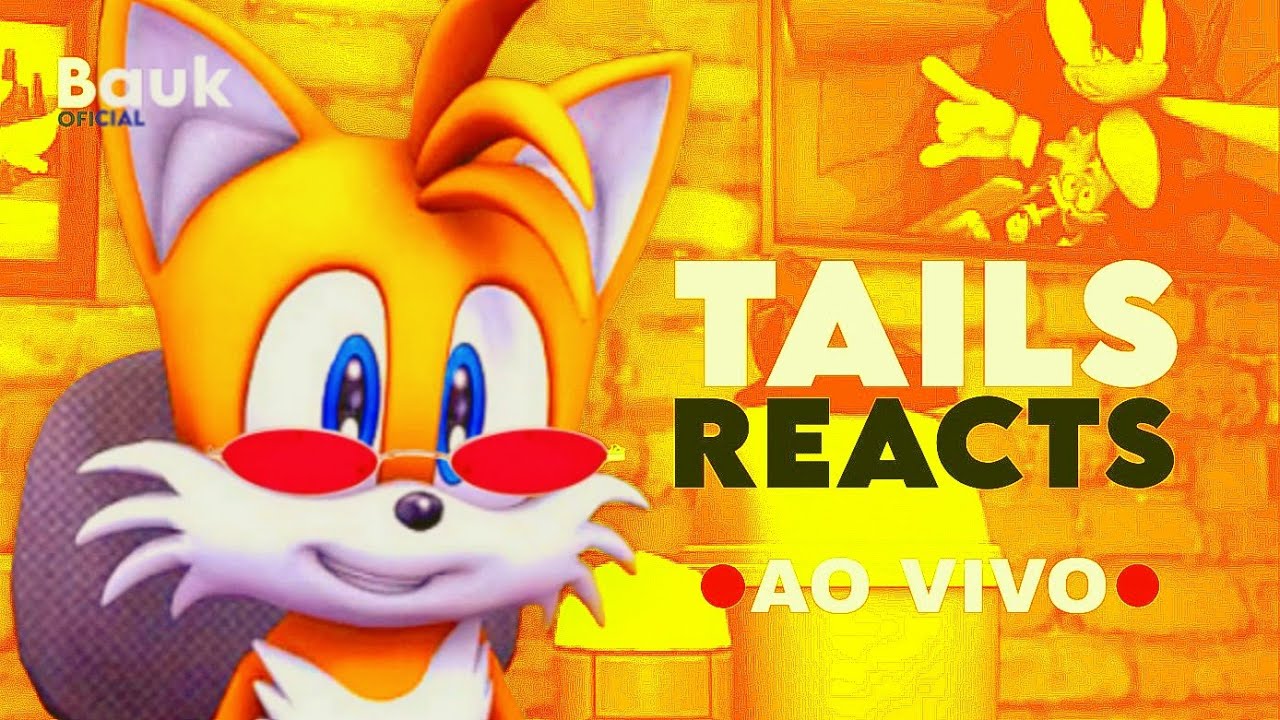 TAILS REACTS REAGINDO AO VIVO COM INSCRITOS | BAUK OFICIAL - YouTube