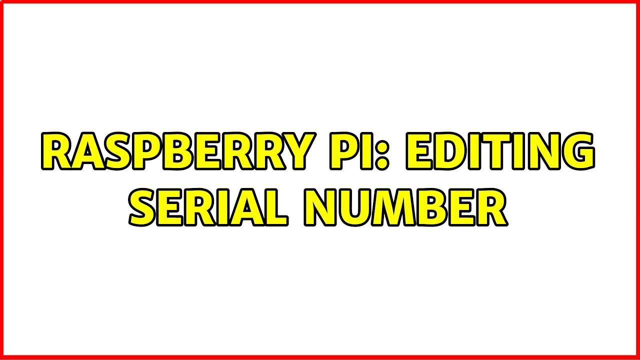 Raspberry Pi: Editing Serial Number (2 Solutions!!) - YouTube