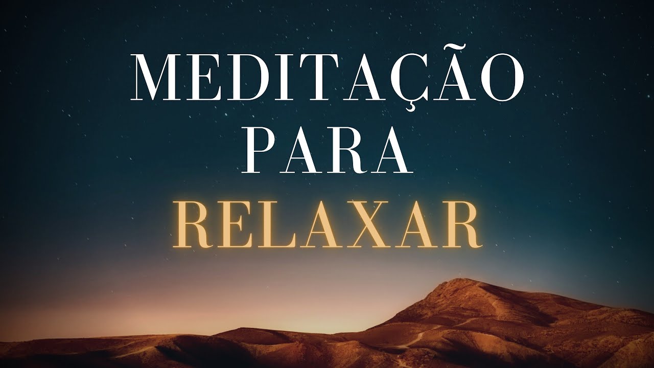 🧘🏼‍♀️ MEDITAÇÃO GUIADA PARA RELAXAR - RELAXAMENTO PROFUNDO, PAZ e ...