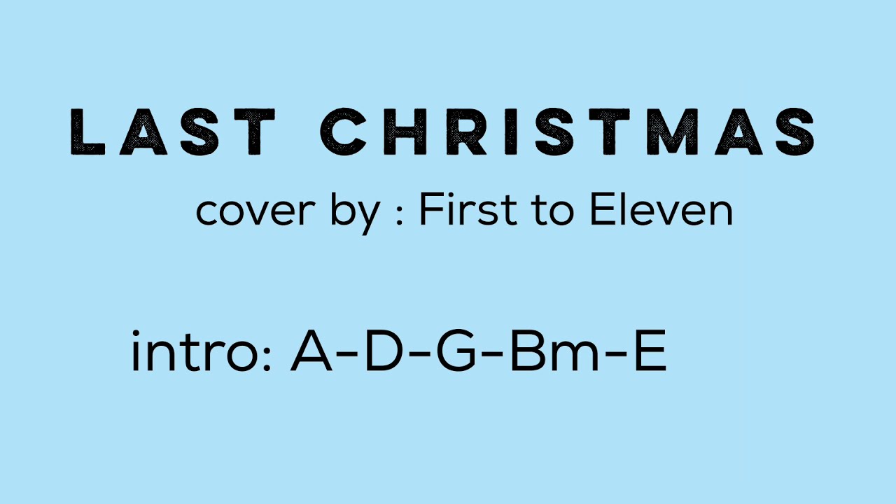 LAST CHRISTMAS (cover by First to Eleven) - Lyrics with Chords - YouTube