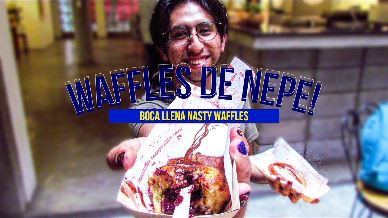 Waffles de NEPE | Viernes visita: Boca llena Nasty Waffles CDMX - YouTube