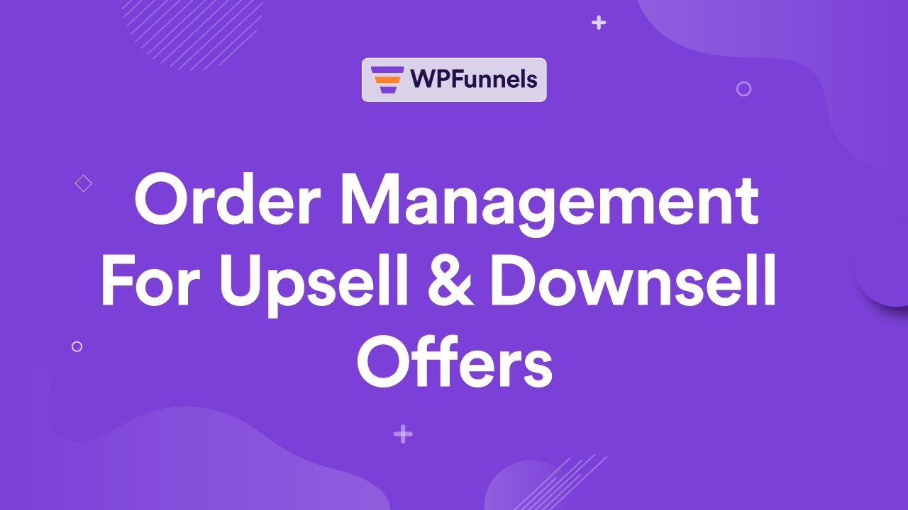 Order Management For Upsell & Downsell Offers - WPFunnels - YouTube