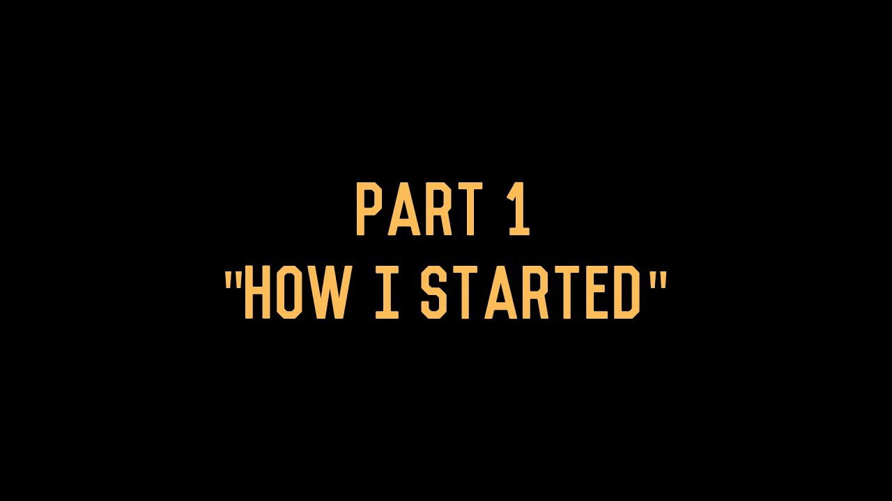 Part 1: How I Started - YouTube