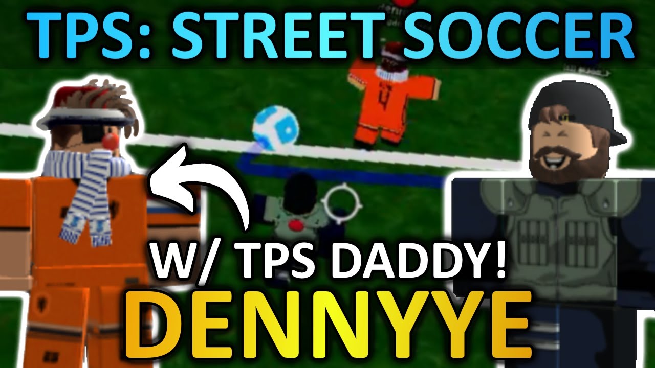 TPS: Street Soccer /w TPS daddy Dennyye | ROBLOX - YouTube