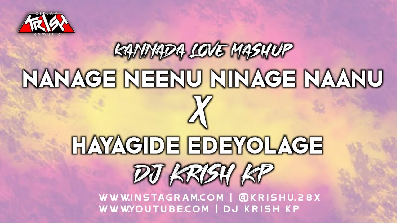 NANAGE NINU X HAYAGIDE EDEYOLAGE LOVE MASHUP DJ KRISH KP 320K - YouTube