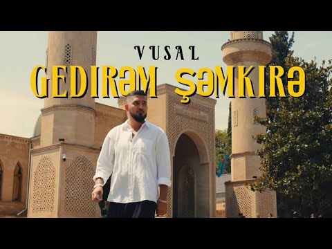 VUSAL- Gedirəm Şəmkirə ( Official Video ) 