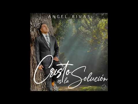Cristo es la solución, {Ángel Rivas}