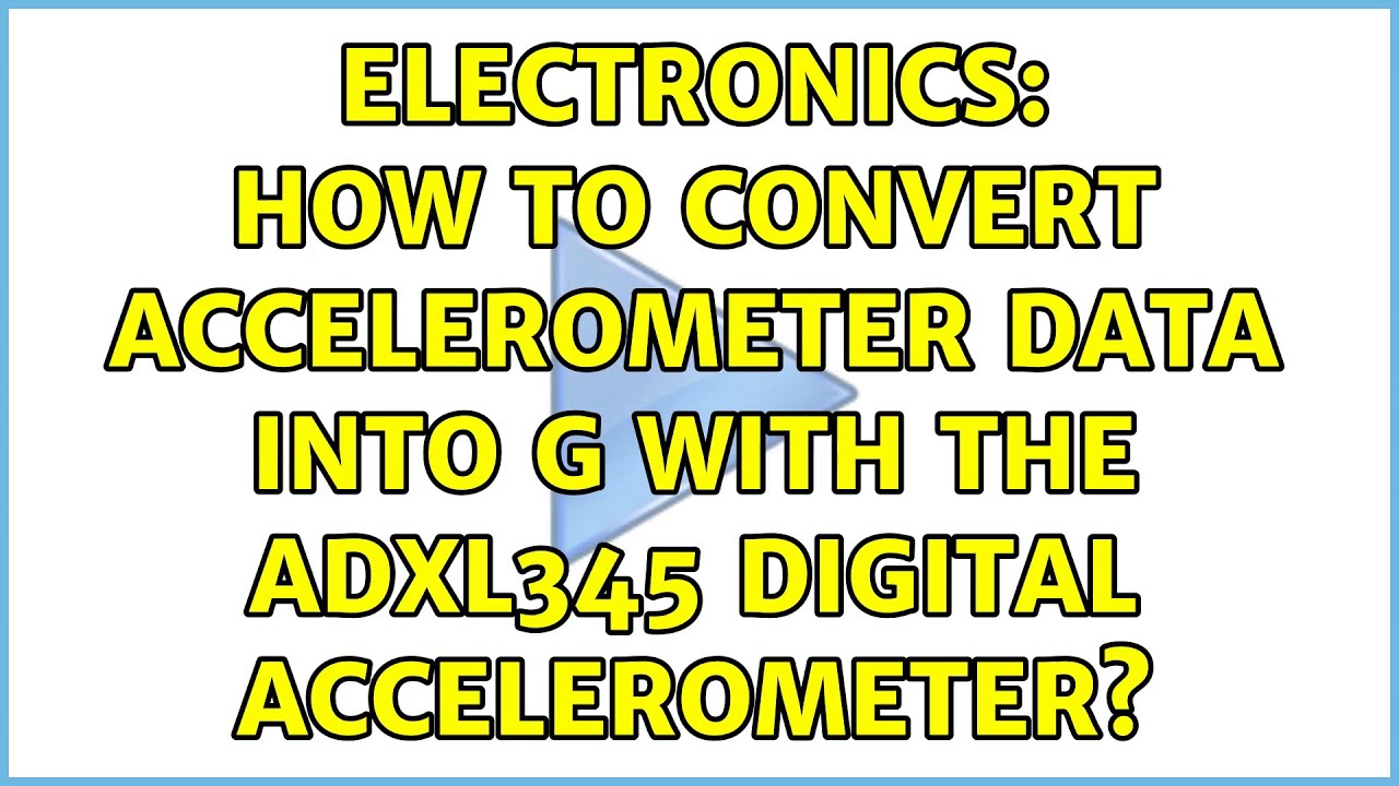 Electronics: How to convert accelerometer data into G with the ADXL345 ...
