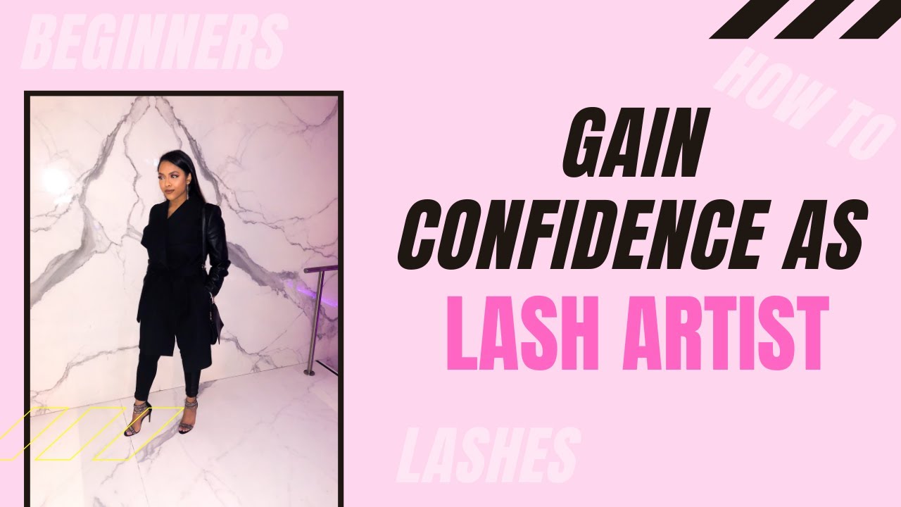 BECOME A CONFIDENT LASH TECH | HOW TO GAIN CONFIDENCE AS A LASH ARTIST ...