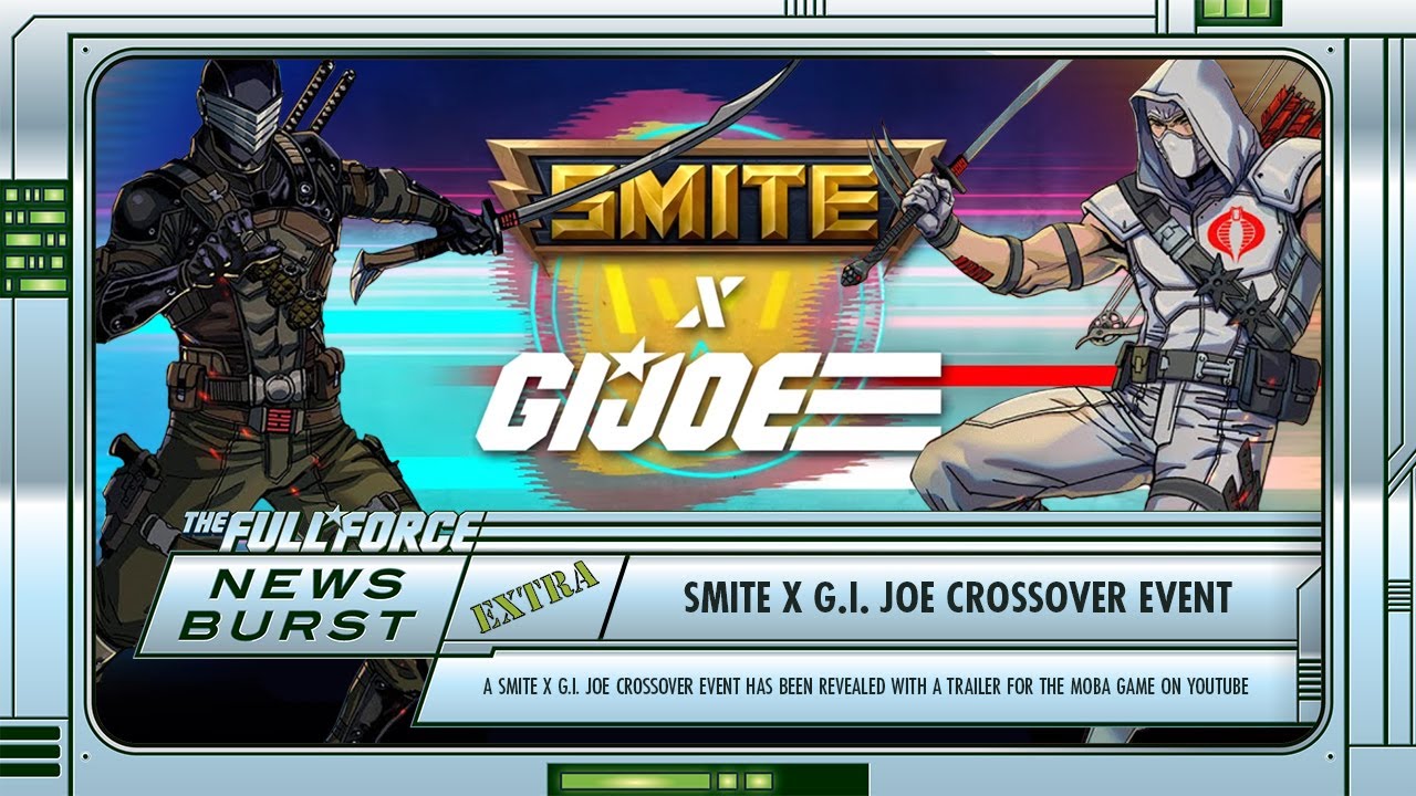 THE FULL FORCE NEWS BURST EXTRA - SMITE X G.I. JOE CROSSOVER EVENT ...