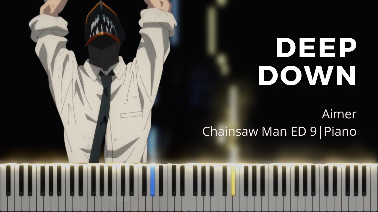 Deep Down - Aimer | Chainsaw Man ED 9 | Piano | Full - YouTube Deep Down - Aimer | Chainsaw Man ED 9 | Piano | Full - YouTube