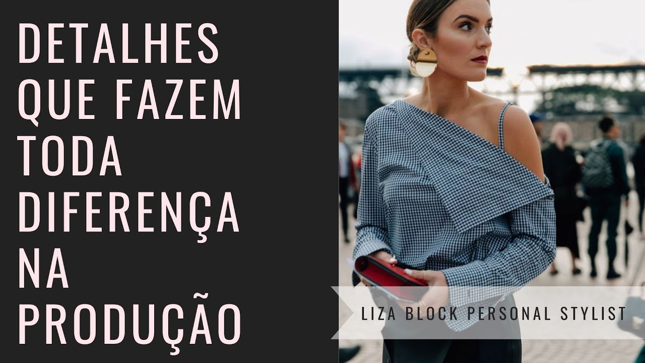 5 Detalhes Que Vão Mudar Seu Look I Liza Block - YouTube
