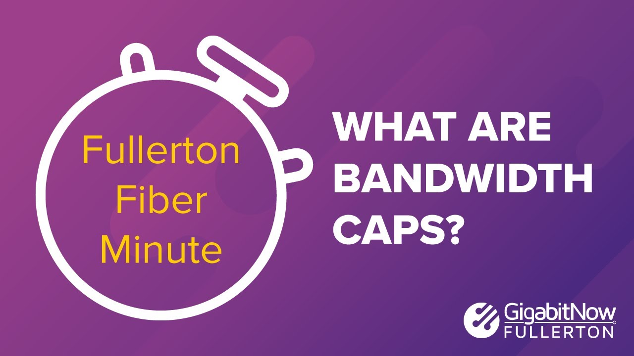 GigabitNow Fullerton - What Are Bandwidth Caps? - YouTube