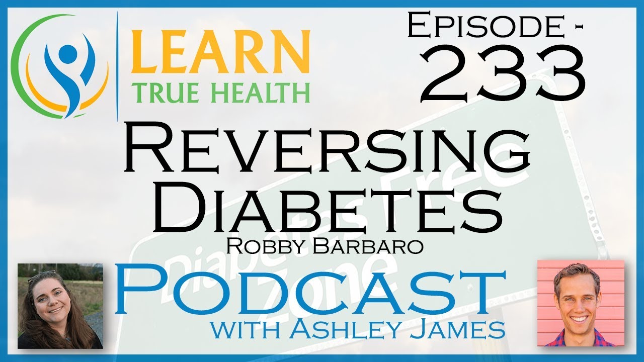 Reversing Diabetes - Robby Barbaro & Ashley James - #233 - YouTube