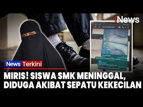 MIRIS! Siswa SMK Meninggal, Menahan Sakit Pakai Sepatu Kekecilan Setiap Hari | iNews Terkini