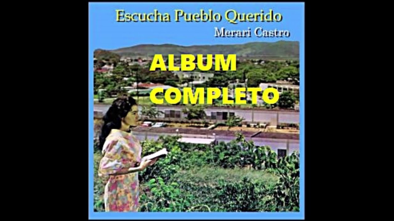 MERARI CASTRO (ESCUCHA PUEBLO QUERIDO) ALBUM COMPLETO - YouTube Music