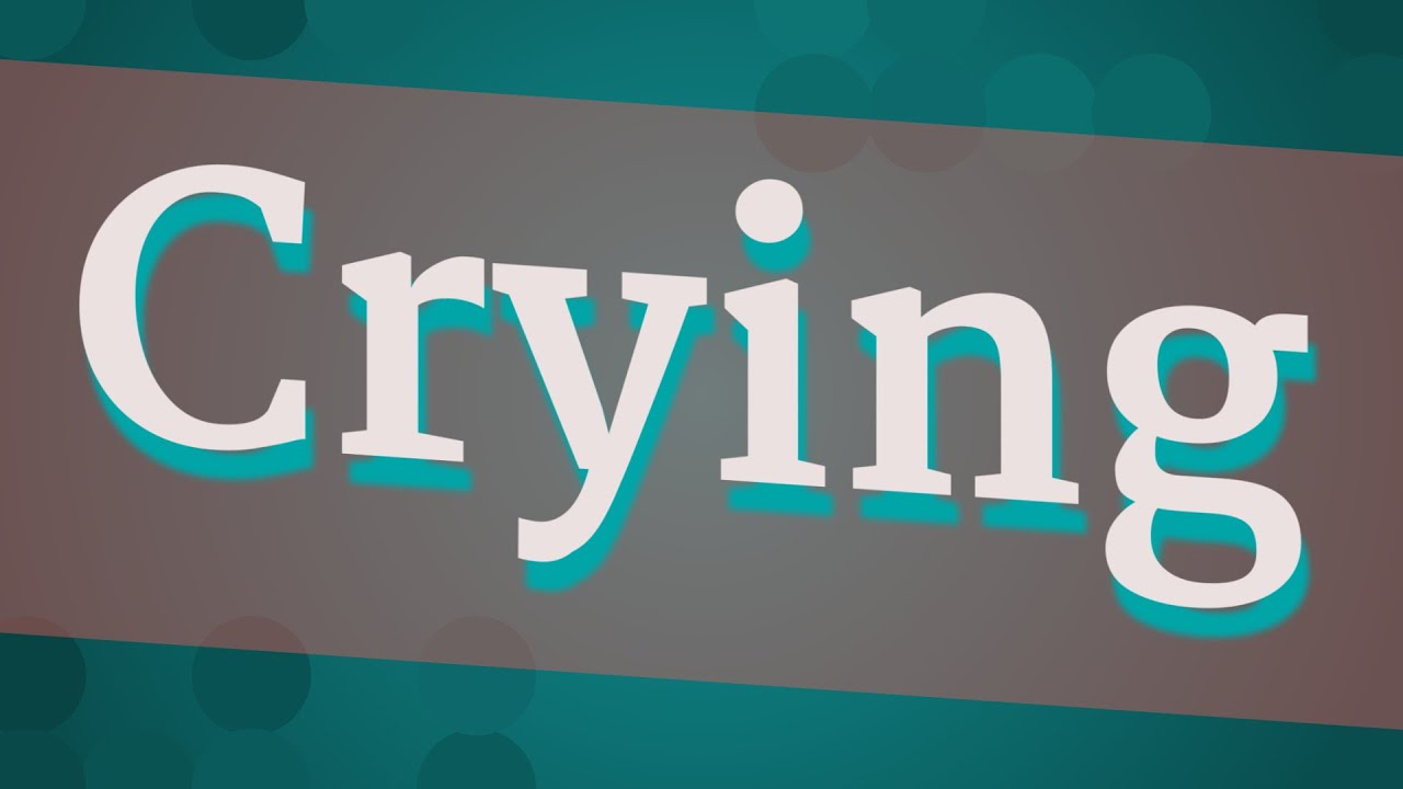 CRYING pronunciation • How to pronounce CRYING - YouTube