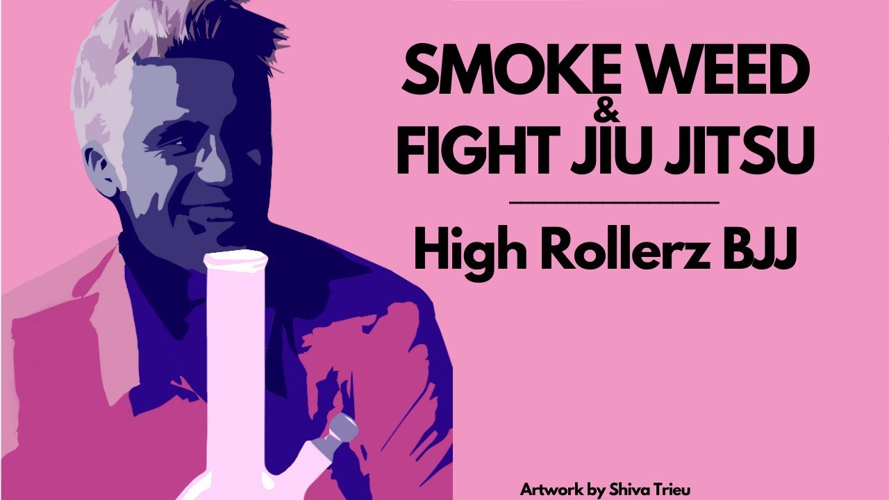 SMOKE WEED & FIGHT JIU JITSU | High Rollerz - YouTube