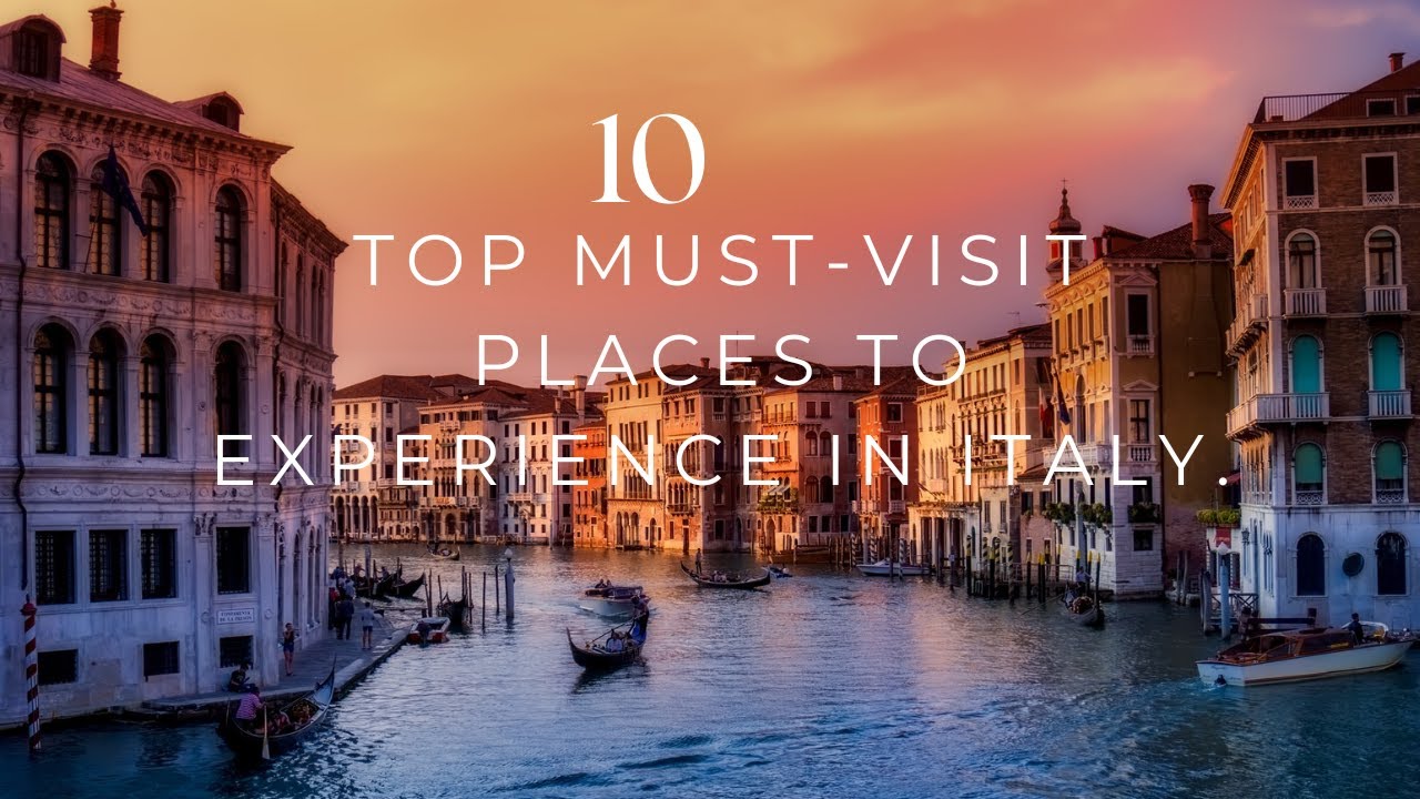 "Experience Italy Like Never Before: The Top 10 Places You Need to ...