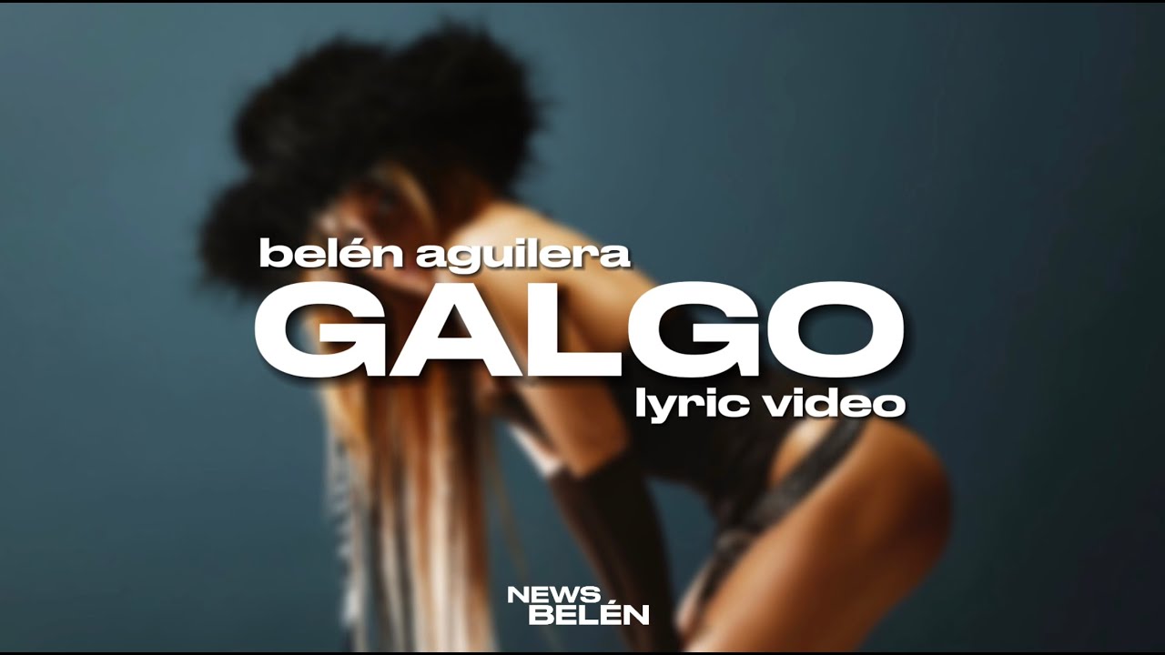 Belén Aguilera - GALGO (Letra / Lyric Video) - YouTube