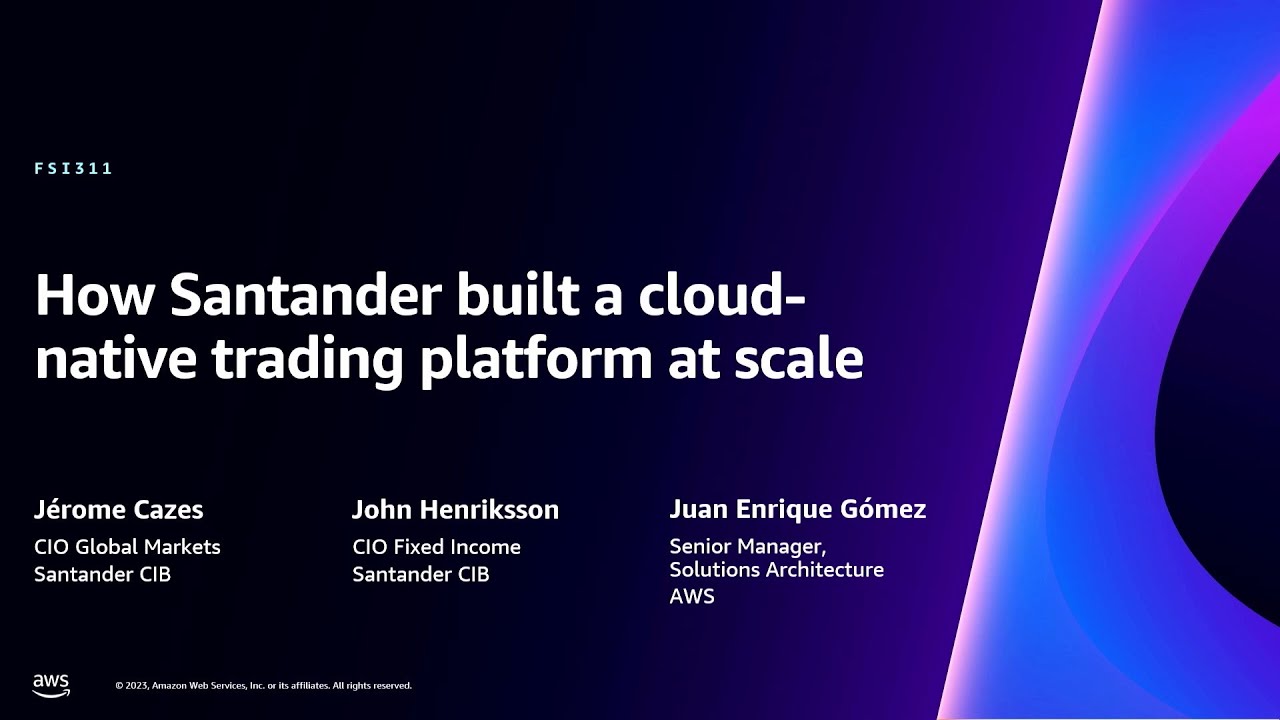 AWS re:Invent 2023 - How Santander built a cloud-native trading ...