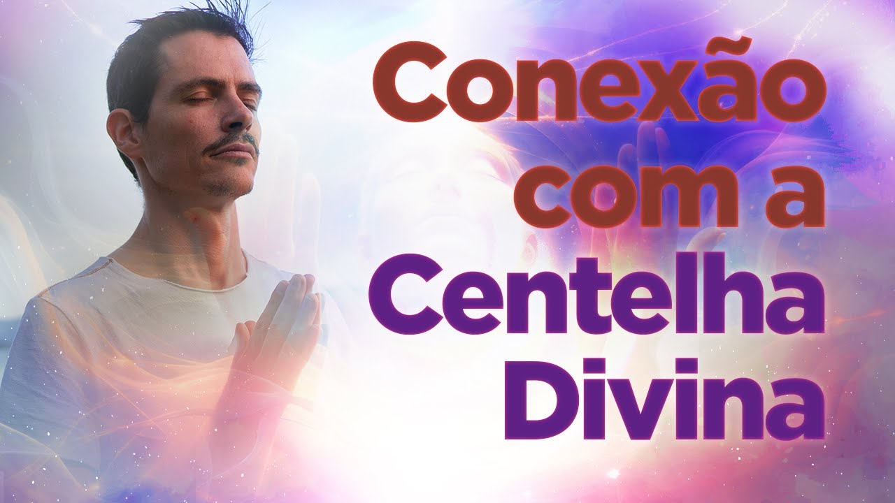 Como desbloquear sua conexão com a Centelha Divina e elevar sua ...