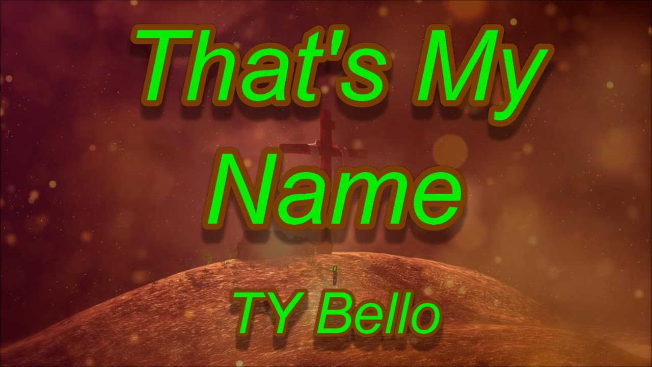 That's My Name (with lyrics) - TY Bello - YouTube
