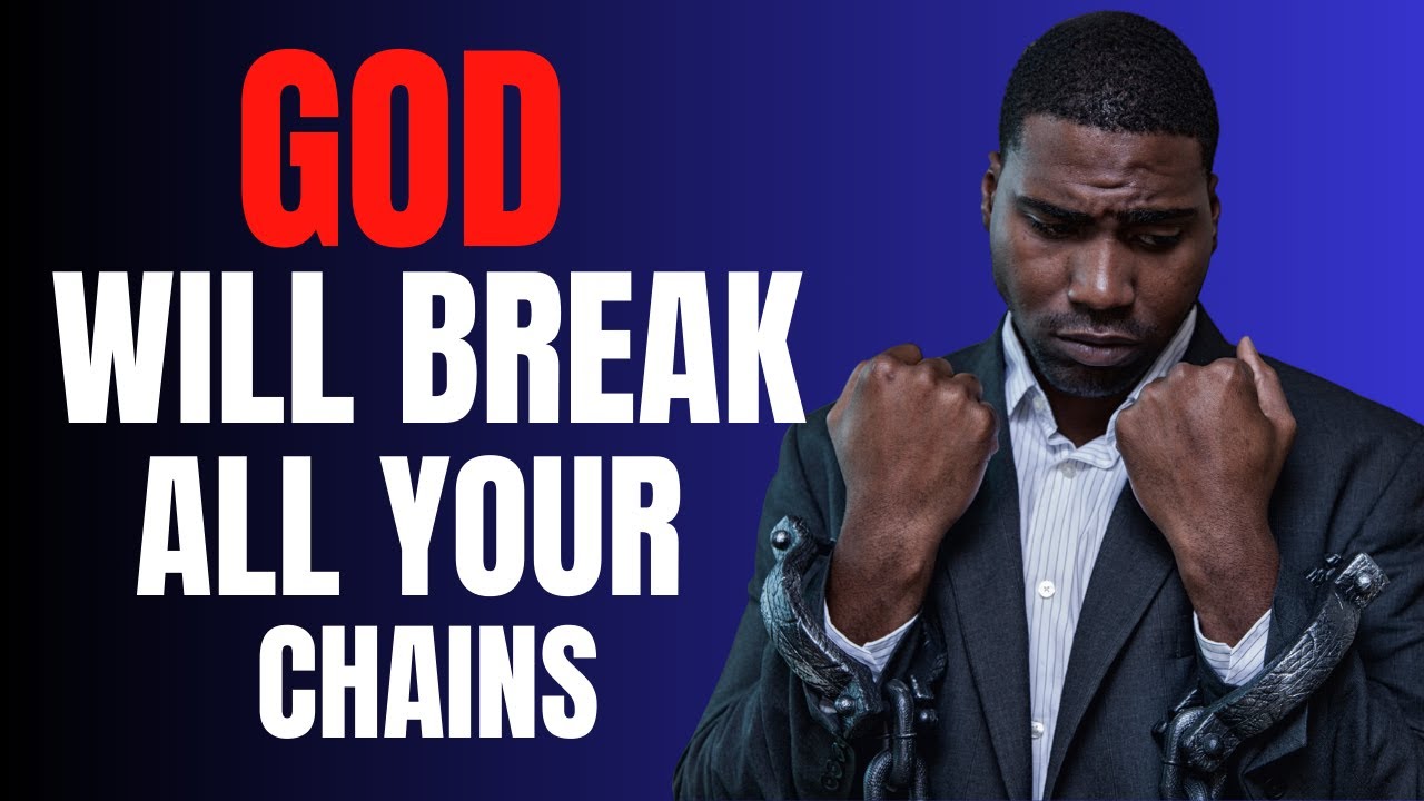 God Will Break Every Chain in Your Life - A Prayer of Hope and ...