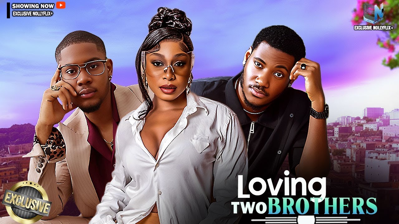 LOVING TWO BROTHERS | CHIDI DIKE | CLINTON JOSHUA | PEARL WATS | LATEST ...