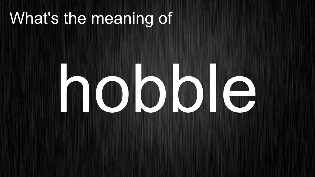 Uncovering the Mysterious Word "hobble" - Meaning and Pronunciation ...