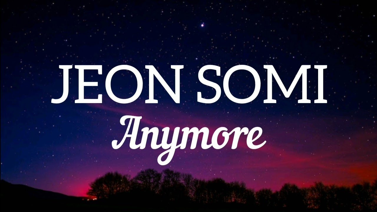 JEON SOMI - Anymore(Lyrics) - YouTube