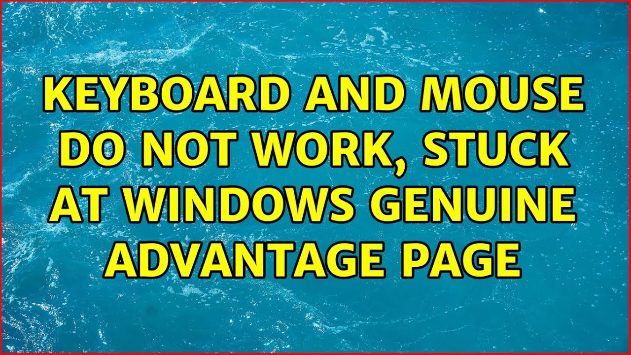 Keyboard and mouse do not work, stuck at Windows Genuine Advantage page ...