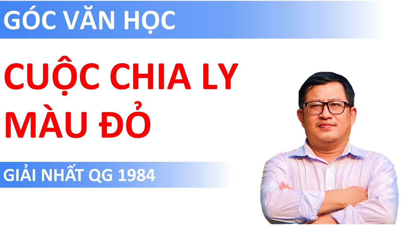 GIẢI NHẤT KỲ THI HSG QUỐC GIA MÔN VĂN | CUỘC CHIA LY MÀU ĐỎ - YouTube