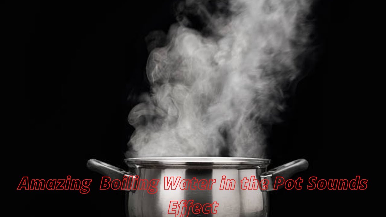 Amazing Boiling Water in the Pot Sounds Effect - YouTube