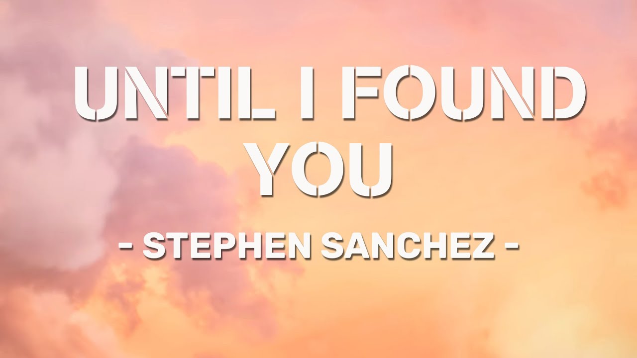 Until I Found You - Stephen Sanchez, One Thing, Unholy, Players ( Lyric ...